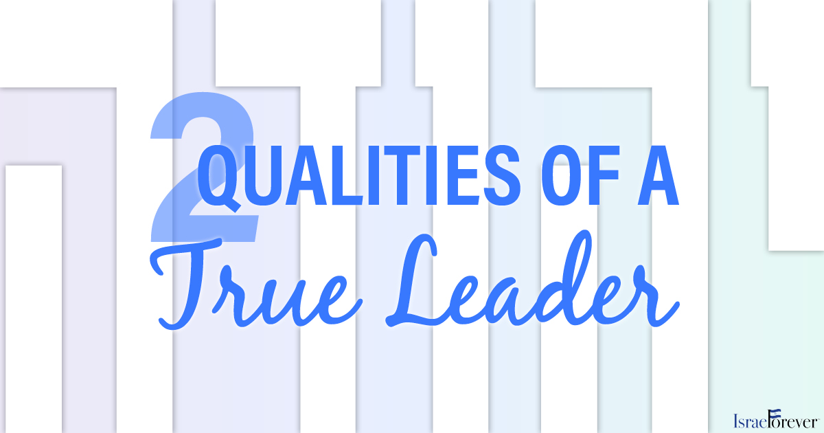Two Qualities of a True Leader: The Israel Forever Foundation