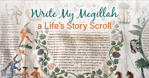 Write My Megillah - a Life’s Story Scroll : The Israel Forever Foundation