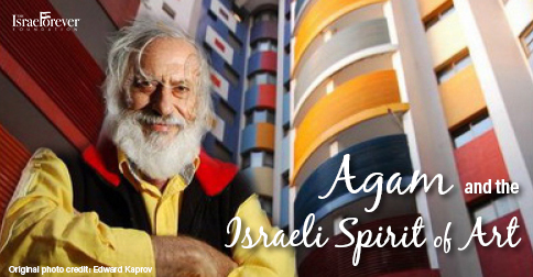 Agam and the Israeli Spirit of Art: The Israel Forever Foundation